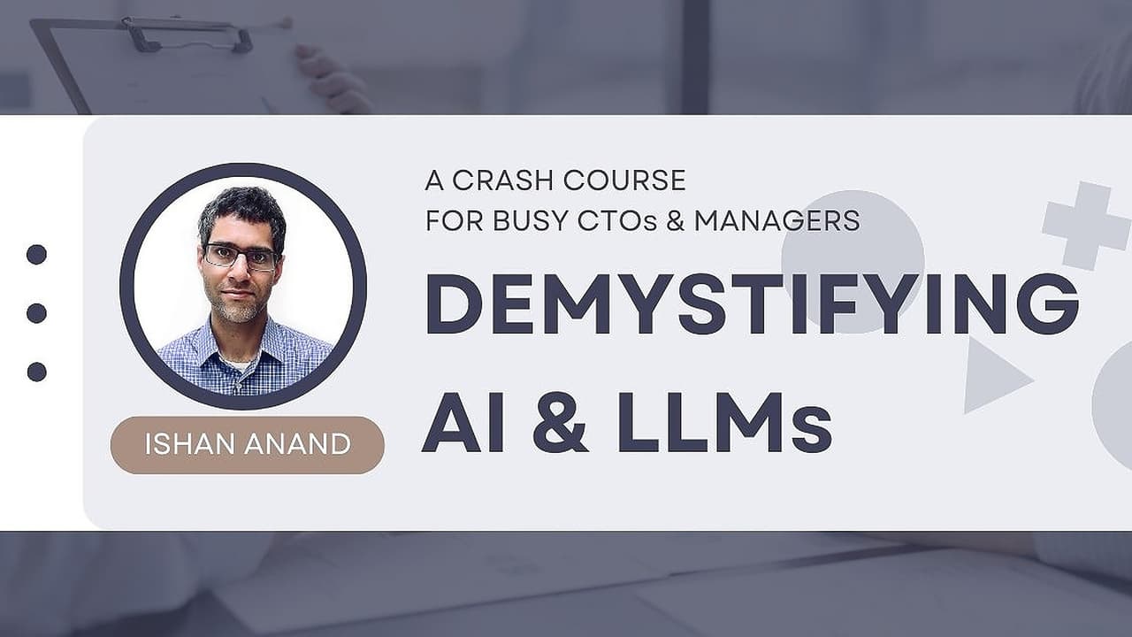Demystifying LLMs: A Crash Course for Busy CTOs & Managers by Ishan Anand on Maven